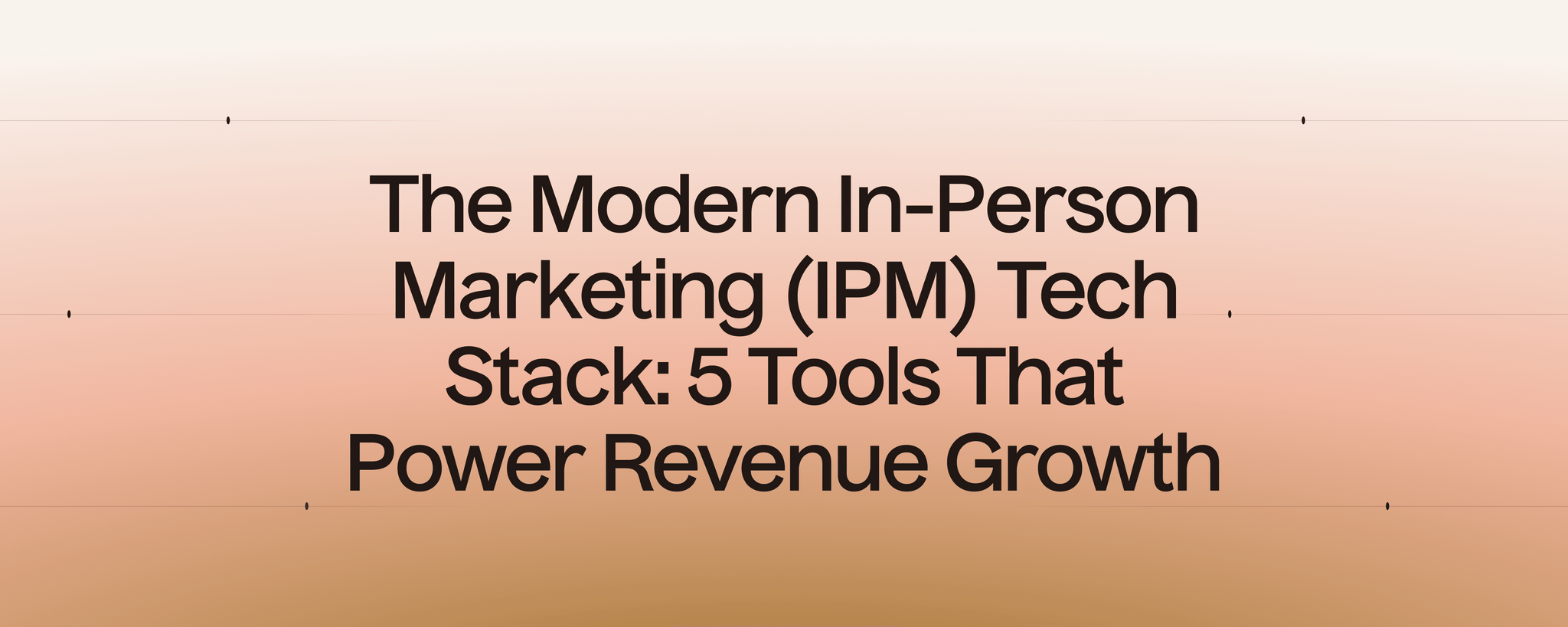 The Modern In-Person Marketing (IPM) Tech Stack: 5 Tools That Power Re