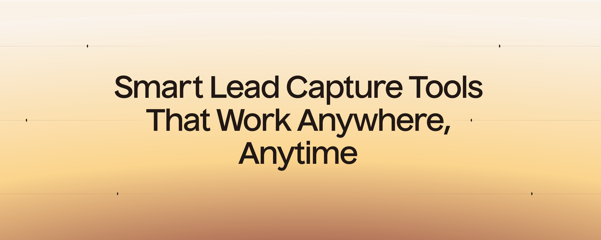 Smart Lead Capture Tools That Work Anywhere, Anytime